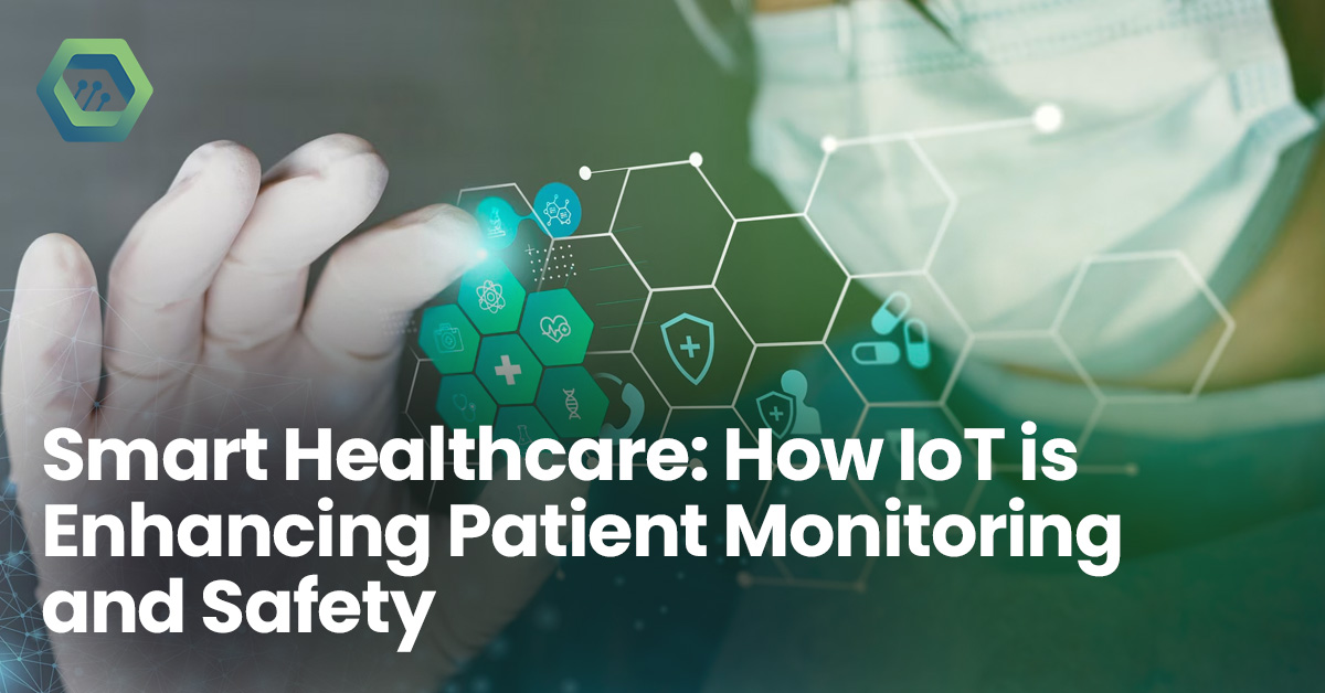 Smart Healthcare: How IoT is Enhancing Patient Monitoring and Safety ...