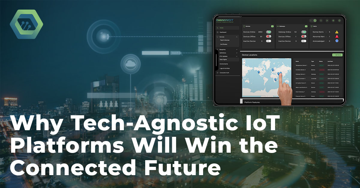 Why Tech-Agnostic IoT Platforms Will Win the Connected Future - OmniWOT ...