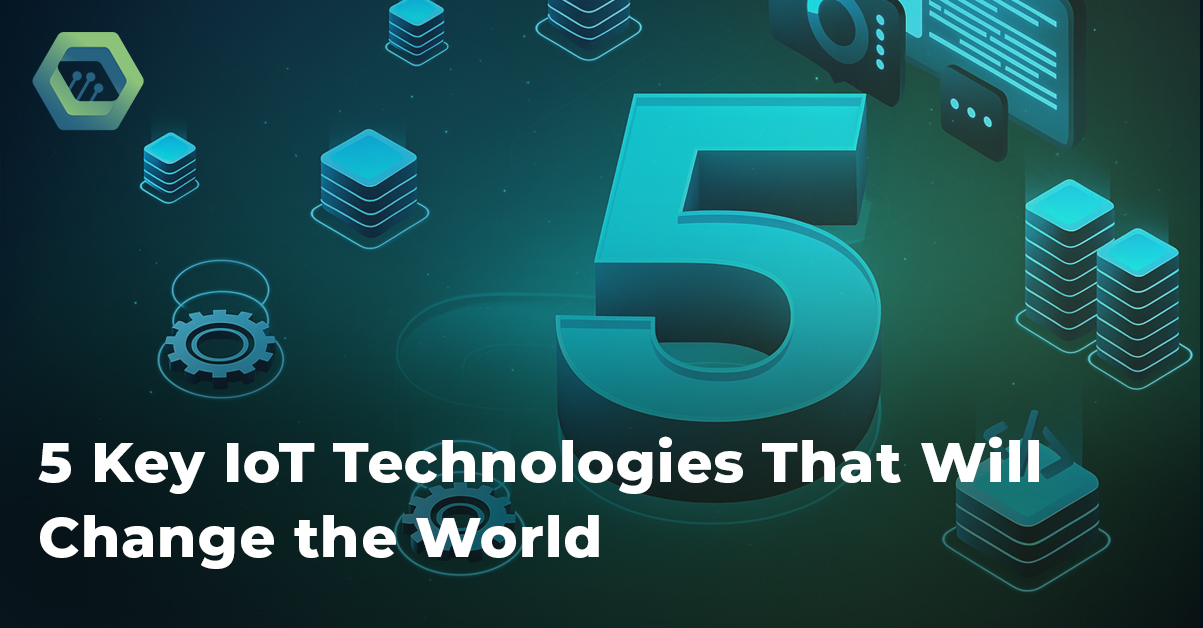 5 Key IoT Technologies That Will Change the World - OmniWOT Technologies